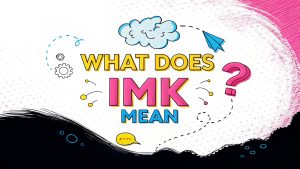 What Does IMK Mean? Unlock the Power of This Trending Acronym in 2025 ...