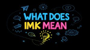 What Does IMK Mean? Unlock the Power of This Trending Acronym in 2025 ...