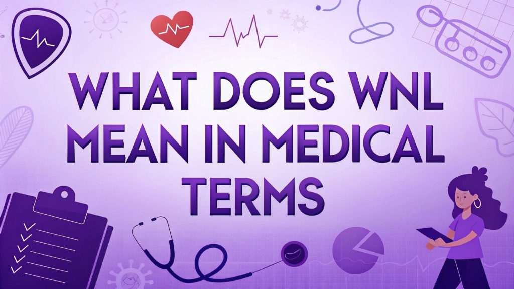 What Does WNL Mean in Medical Terms: Unlocking Vital Health Insights ...
